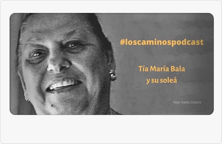 #loscaminospodcast (3): Tía María Bala y su cierre por soleá – Los ...